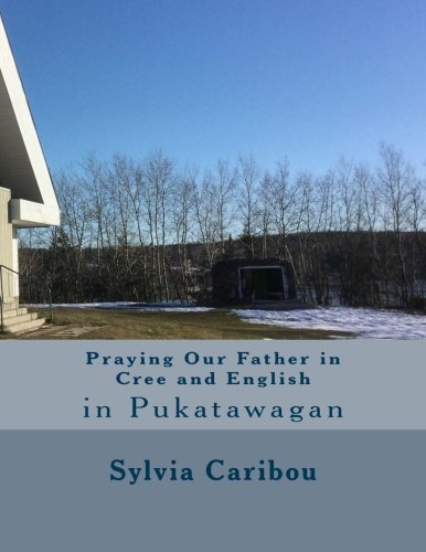 Praying Our Father in Cree and English: in Pukatawagan: Caribou, Sylvia ...