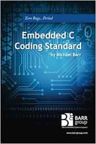 Embedded C Coding Standard: Michael Barr: 9781442164826: Amazon.com: Books