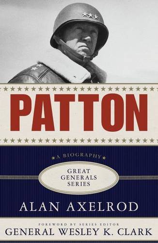 Patton: A Biography (Great Generals): Axelrod, Alan, Clark, Wesley K ...