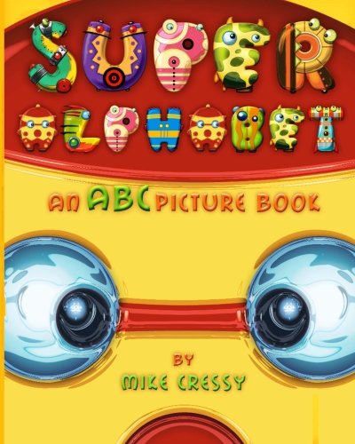 Super Alphabet: An ABC picture book: Cressy, Mike: 9781482790351 ...