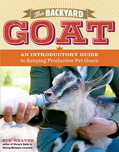 The Backyard Goat: An Introductory Guide to Keeping and Enjoying Pet ...