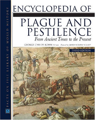 Encyclopedia of Plague and Pestilence: From Ancient Times to the ...