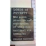 The Lords of Poverty: The Power, Prestige, and Corruption of the ...