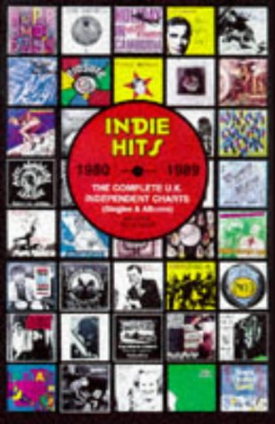 Indie Hits: The Complete UK Independent Charts 1980-1989: Lazell, Barry ...