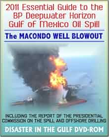 2011 Essential Guide to the BP Deepwater Horizon Gulf of Mexico Oil ...