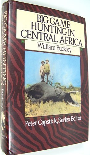 Big Game Hunting in Central Africa (Capstick Adventure Library ...