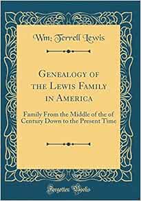 Genealogy of the Lewis Family in America: Family From the Middle of the ...