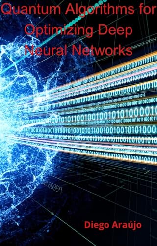 Quantum Algorithms for Optimizing Deep Neural Networks - eBook, Resumo, Ler Online e PDF - por ...