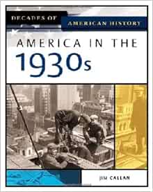 America in the 1930s (Decades of American History): Callan, Jim ...