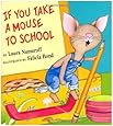 If You Take a Mouse to School (If You Give. . .): Laura Numeroff ...
