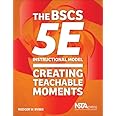 The BSCS 5E Instructional Model: Creating Teachable Moments: Bybee ...