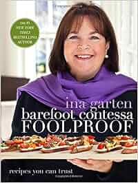 Barefoot Contessa Foolproof: Recipes You Can Trust: Ina Garten ...