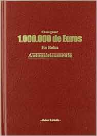 Cómo Ganar 1.000.000 De Euros En Bolsa Automáticamente: Amazon.es ...