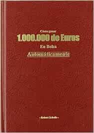 Cómo Ganar 1.000.000 De Euros En Bolsa Automáticamente: Amazon.es ...