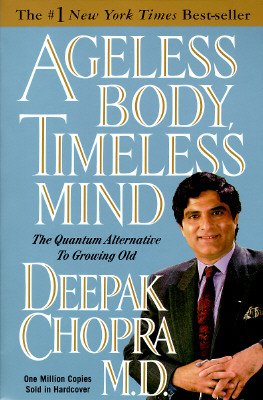 Ageless Body, Timeless Mind: The Quantum Alternative to Growing Old ...