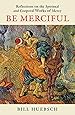 Amazon.com: Be Merciful: Reflections on the Spiritual and Corporal ...
