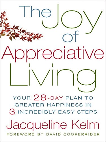 The Joy of Appreciative Living: Your 28-Day Plan to Greater Happiness ...