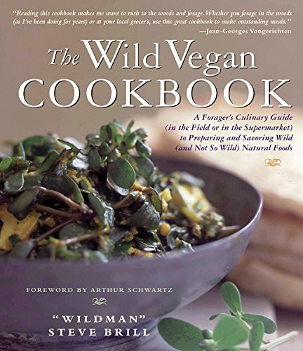 The Wild Vegan Cookbook: A Forager's Culinary Guide (in the Field or in ...