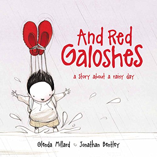 And Red Galoshes: A Story About a Rainy Day: Millard, Glenda, Bentley ...