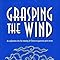 Grasping the Wind: An Exploration Into the Meaning of Chinese ...