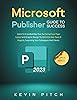 Microsoft Publisher Guide to Success: Learn In A Guided Way How To ...