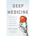Deep Medicine: How Artificial Intelligence Can Make Healthcare Human ...