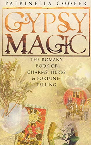 Gypsy Magic : The Romany Book of Charms, Herbs and Fortune-Telling ...