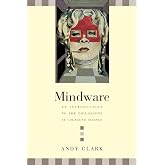 Mindware: An Introduction to the Philosophy of Cognitive Science: Clark ...