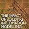 The Impact of Building Information Modelling: Transforming Construction ...