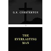 The Everlasting Man: Chesterton, G. K.: 9780898704440: Amazon.com: Books