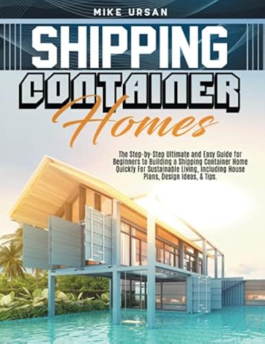 Shipping Container Homes: The Step-by-Step Ultimate and Easy Guide for ...