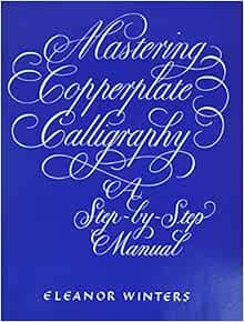 Mastering Copperplate Calligraphy: A Step-by-Step Manual (Lettering ...