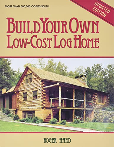 Build Your Own Low-Cost Log Home (Garden Way Publishing Classic): Roger ...
