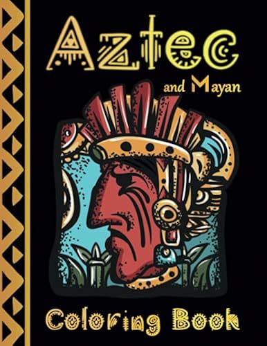 Aztec and Mayan Coloring Book: Warriors, Totem Masks, Artifacts ...