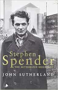 Stephen Spender : The Authorized Biography: Sutherland, John ...