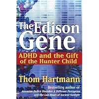 The Edison Gene: ADHD and the Gift of the Hunter Child: Hartmann, Thom, Lucy Jo Palladino ...