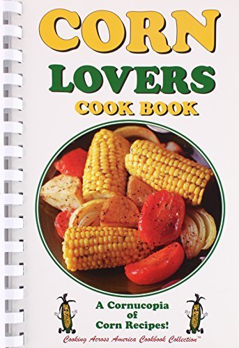Free Download: Corn Lovers Cookbook (Cooking Across America Cook Book ...