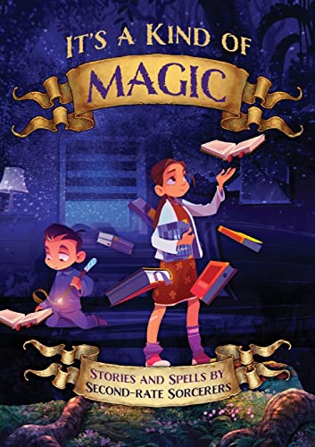 It's a Kind of Magic: Stories and Spells by Second-Rate Sorcerers ...