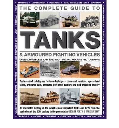 The Complete Guide To Tanks & Armored Fighting Vehicles: Over 400 ...
