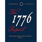 The 1776 Report: The President’s Advisory 1776 Commission ...