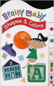 Shapes & Colors (Brainy Baby): 9781593947811: Amazon.com: Books
