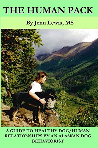 The Human Pack: A Guide to Healthy Dog/ Human Relationships from an ...