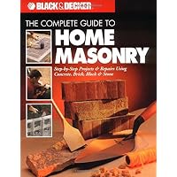 The Complete Guide to Home Masonry: Step-by-Step Projects & Repairs ...