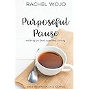 Purposeful Pause: Bible Reading Plan & Journal: Waiting on God's Perfect Timing: Rachel Wojo ...