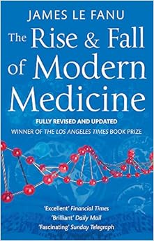 The Rise And Fall Of Modern Medicine: Amazon.co.uk: Le Fanu, Dr James ...