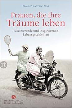 Frauen, die ihre Träume leben: Faszinierende und inspirierende ...
