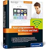 Apps programmieren mit Swift: Ideal für Programmiereinsteiger! So erstellen Sie Apps für Apple ...