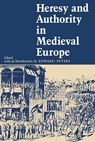 Heresy and Authority in Medieval Europe (The Middle Ages Series ...