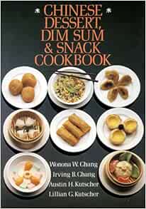 Chinese dessert, dim sum & snack cookbook: Wonona W. Chang ...