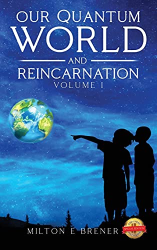 Our Quantum World and Reincarnation (Vol. I): Brener, Milton E ...